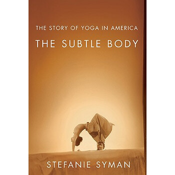 【】The Subtle Body: The Story of Yoga in