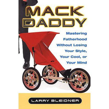 Mack Daddy: Mastering Fatherhood Without Los...