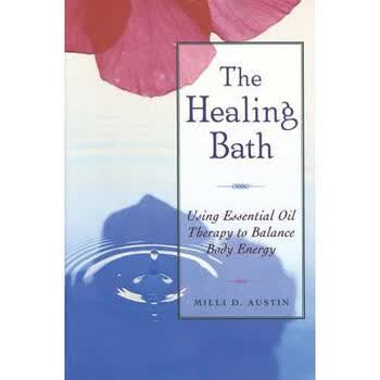 The Healing Bath: Using Essential Oil Therap...
