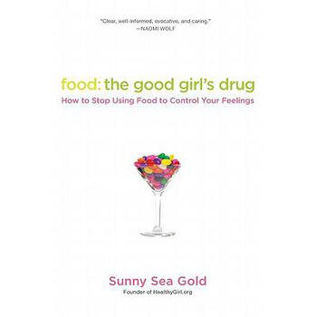 Food: The Good Girl's Drug: How to Stop Usin...