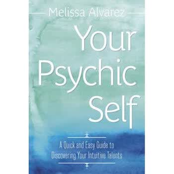 Your Psychic Self: A Quick and Easy Guide to...