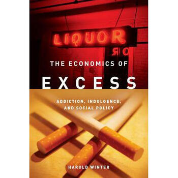 The Economics of Excess: Addiction, Indulgen...