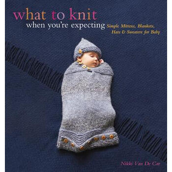 【】What to Knit When You're Expecting:
