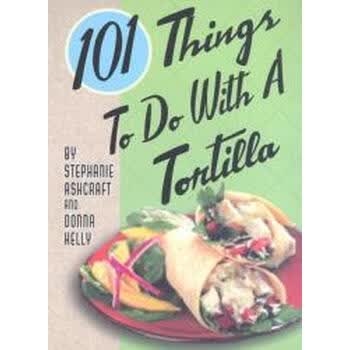 【】101 Things to Do with a Tortilla
