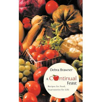 A Continual Feast: Recipes for Food, Inspira...
