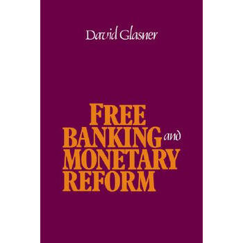 【】Free Banking and Monetary Reform