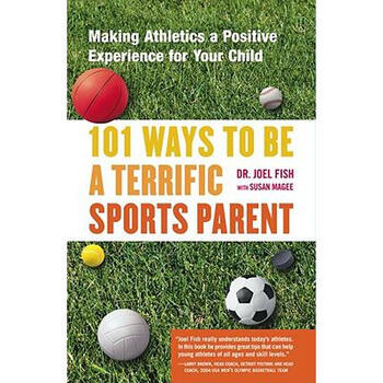 101 Ways to Be a Terrific Sports Parent: Mak...