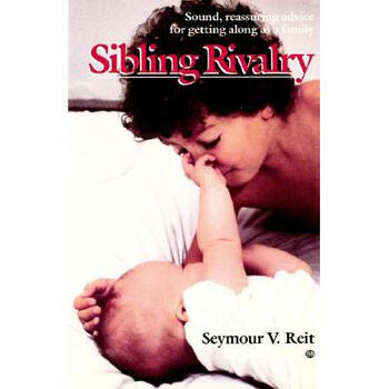 Sibling Rivalry: Sound, Reassuring Advice fo...