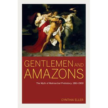 Gentlemen and Amazons: The Myth of Matriarch...