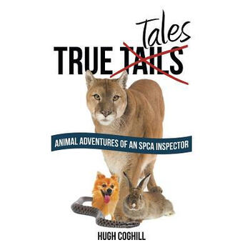 True Tales: Animal Adventures of an SPCA Ins...