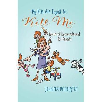 My Kids Are Trying to Kill Me: Words of Enco...