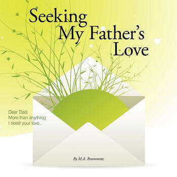Seeking My Father's Love: Dear Dad, More tha...