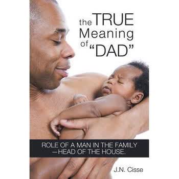 The True Meaning of Dad: Role of a Man in th...