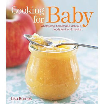 Cooking for Baby: Wholesome, Homemade, Delic...