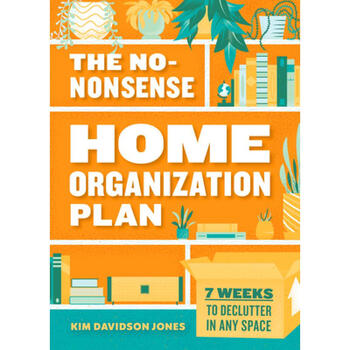 The No-Nonsense Home Organization Plan: 7 We...