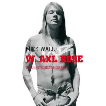 W. Axl Rose: The Unauthorized Biography