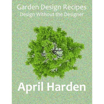 Garden Design Recipes: Design Without the De...