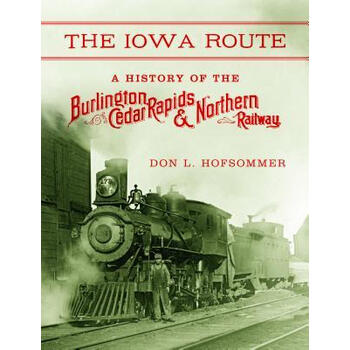The Iowa Route: A History of the Burlington, Ced