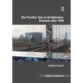 The Practice Turn in Architecture: Brussels Afte