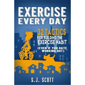 Exercise Every Day: 32 Tactics for Building the Ex