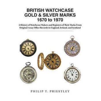 BRITISH WATCHCASE GOLD & SILVER MARKS 1670 to 1