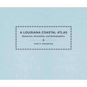 A Louisiana Coastal Atlas: Resources, Economies