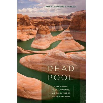 Dead Pool: Lake Powell, Global Warming, and the