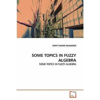 Some Topics in Fuzzy Algebra