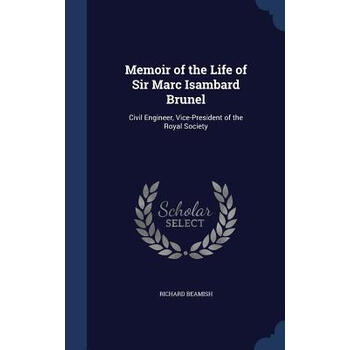 Memoir of the Life of Sir Marc Isambard Brunel: