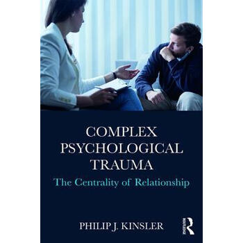 Complex Psychological Trauma: The Centrality of