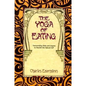 The Yoga of Eating: Transcending Diets and D...