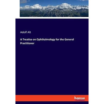 A Treatise on Ophthalmology for the General Pra