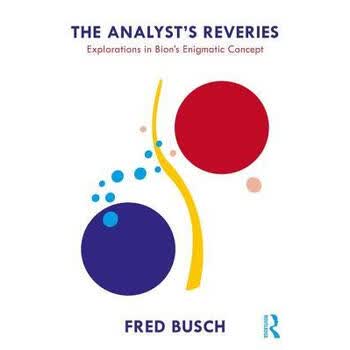 The Analyst's Reveries: Explorations in Bion's