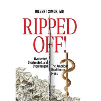 Ripped Off!: Overtested, Overtreated and Overch