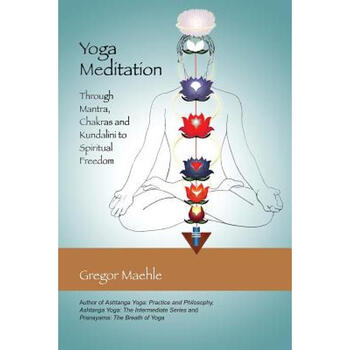 Yoga Meditation: Through Mantra, Chakras and...