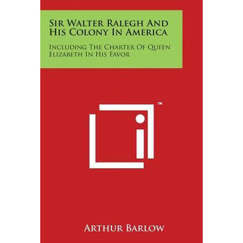 Sir Walter Ralegh And His Colony In America: In