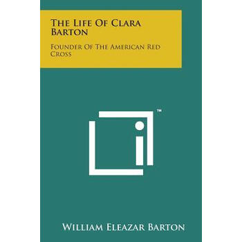 The Life of Clara Barton: Founder of the Americ