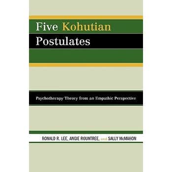 Five Kohutian Postulates: Psychotherapy Theory