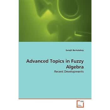 Advanced Topics in Fuzzy Algebra