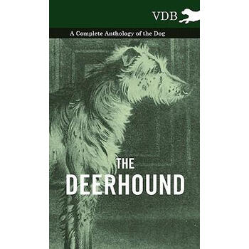 The Deerhound - A Complete Anthology of the Dog