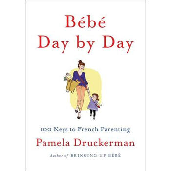 Bebe Day by Day: 100 Keys to French Parenting