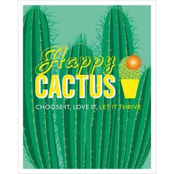 Happy Cactus: Choose It, Love It, Let It Thrive