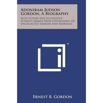 Adoniram Judson Gordon, a Biography: With Lette