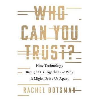 Who Can You Trust?: How Technology Brought Us T