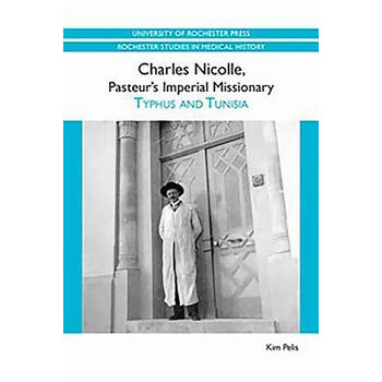 Charles Nicolle, Pasteur's Imperial Missionary: