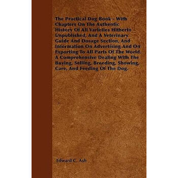 The Practical Dog Book - With Chapters On The Au