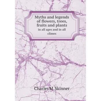 Myths and Legends of Flowers, Trees, Fruits and