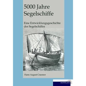 5000 Jahre Segelschiffe: Eine Entwicklungsgeschi