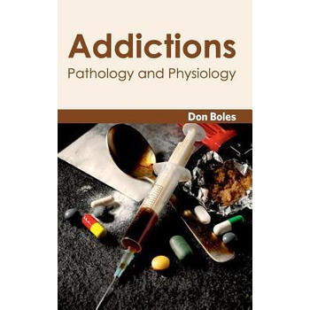 Addictions: Pathology and Physiology