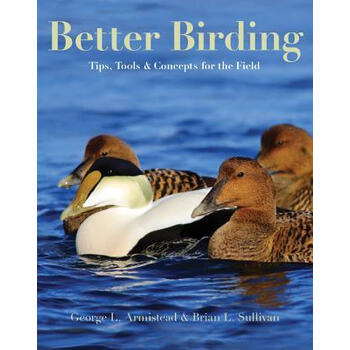 Better Birding: Tips, Tools, and Concepts for th